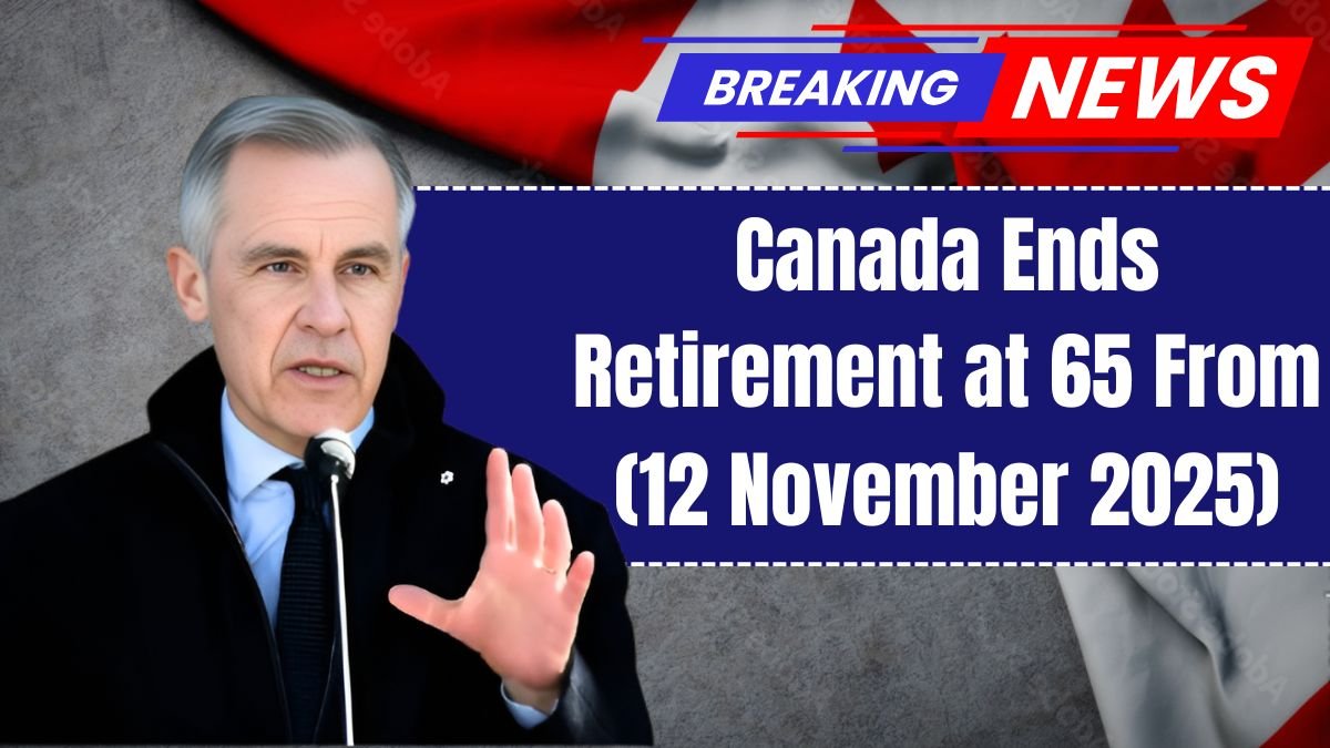 Canada Ends Retirement at 65 From (12 November 2025) – New Age Rule ...